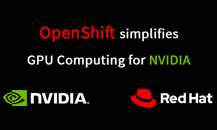 OpenShift simplifies GPU Computing for NVIDIA