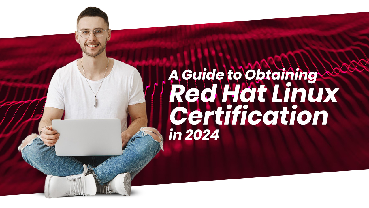 A Guide to Obtain Red Hat Certification in 2024